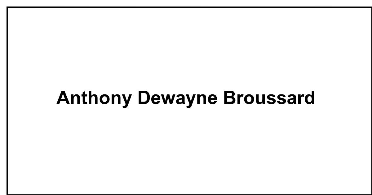Obituary: Anthony Dewayne Broussard