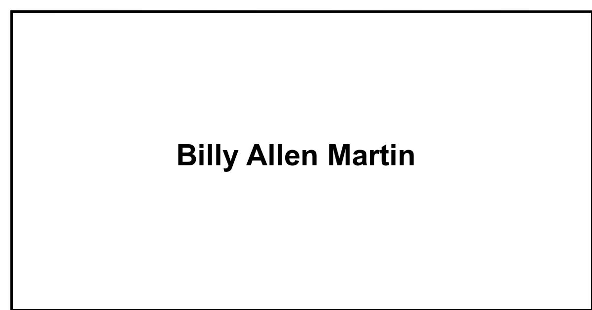 Obituary: Billy Allen Martin