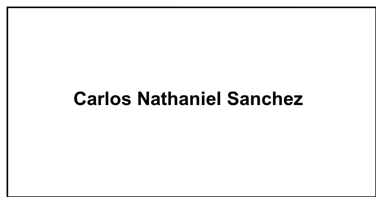 Obituary: Carlos Nathaniel Sanchez