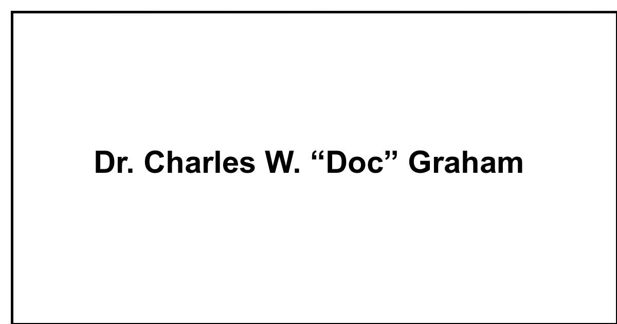 Obituary: Dr. Charles W. “Doc” Graham