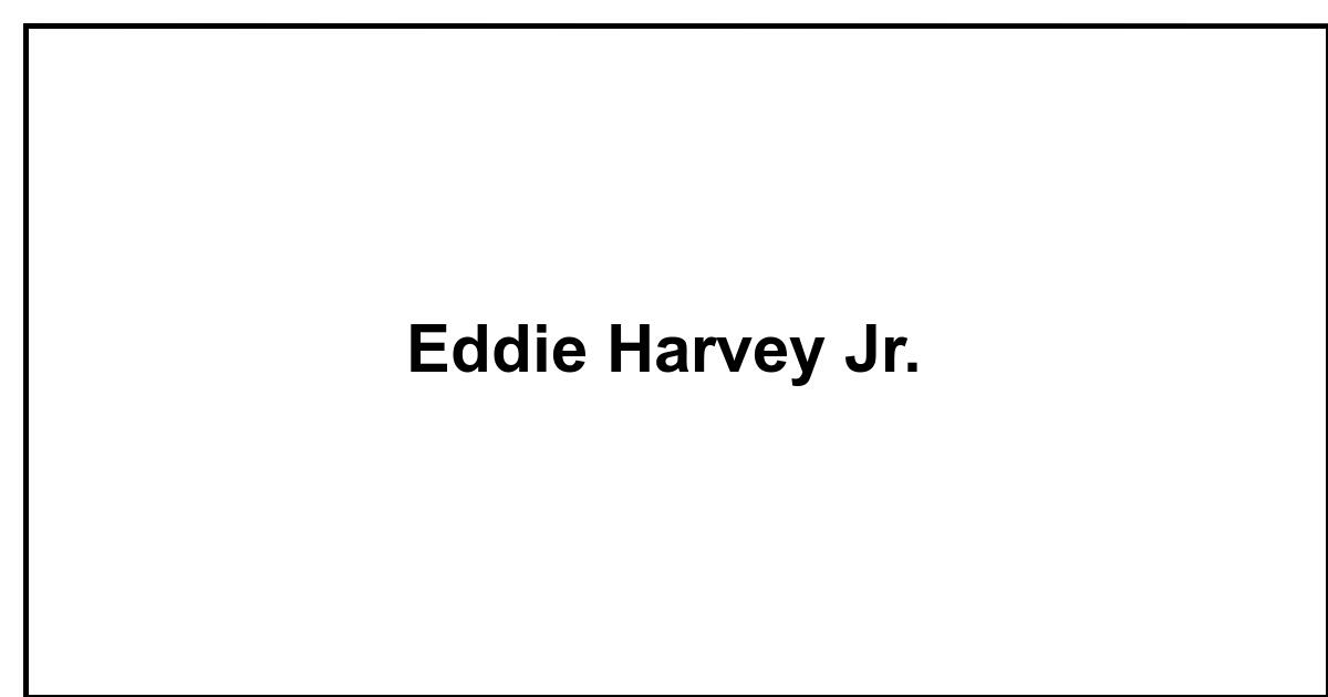Obituary: Eddie Harvey Jr.
