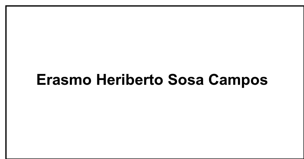 Obituary: Erasmo Heriberto Sosa Campos