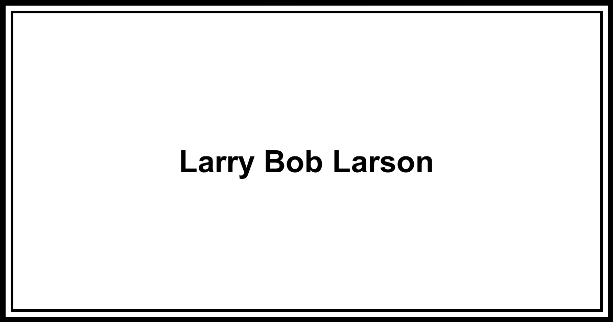 Obituary: Larry Bob Larson