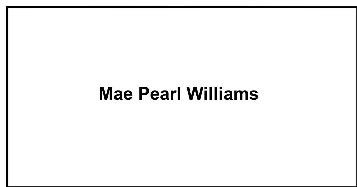 Obituary: Mae Pearl Williams