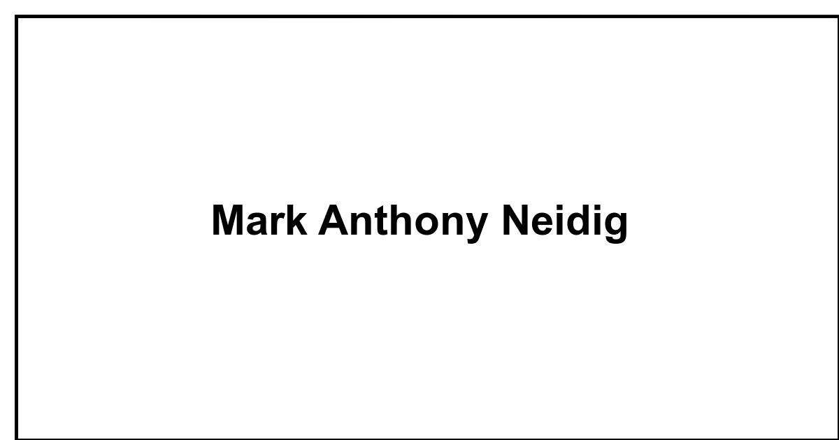 Obituary: Mark Anthony Neidig