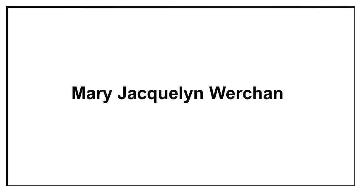 Obituary: Mary Jacquelyn Werchan