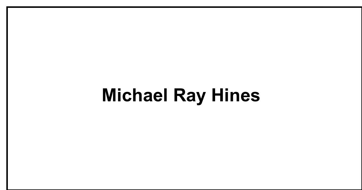 Obituary: Michael Ray Hines