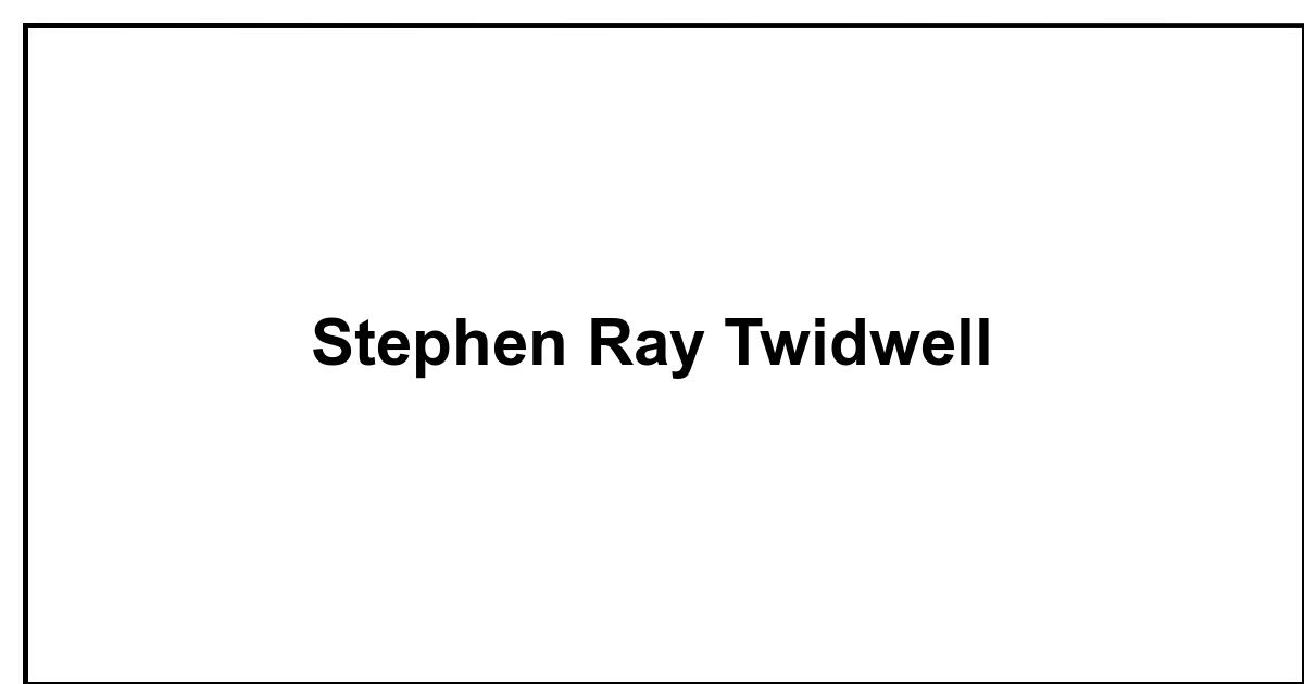 Obituary: Stephen Ray Twidwell