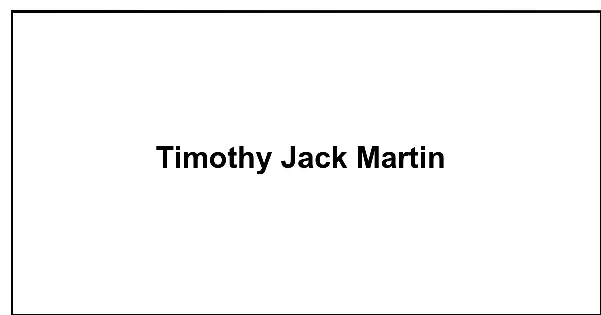 Obituary: Timothy Jack Martin