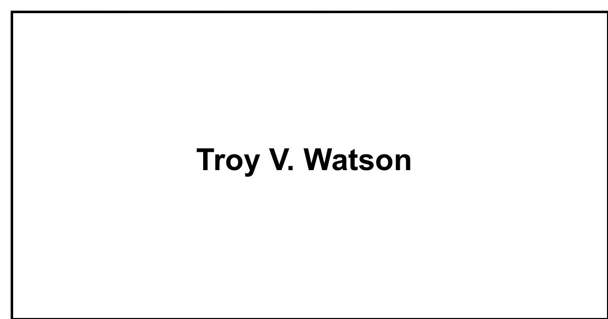 Obituary: Troy V. Watson