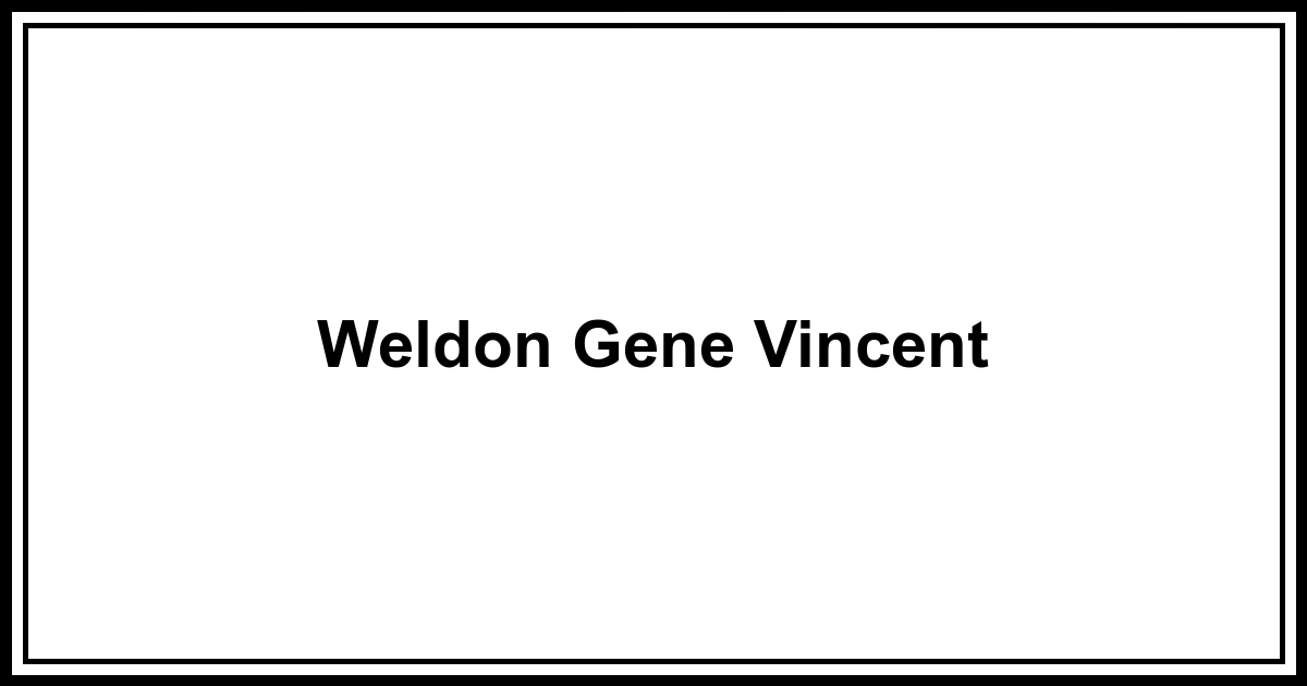 Obituary: Weldon Gene Vincent